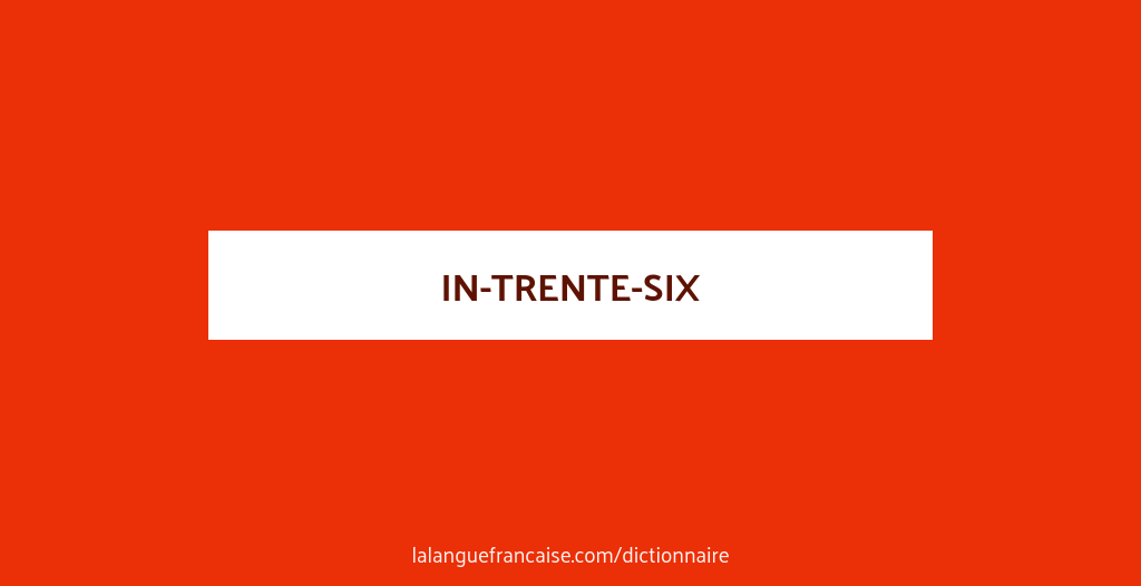Définition de in-trente-six | Dictionnaire français
