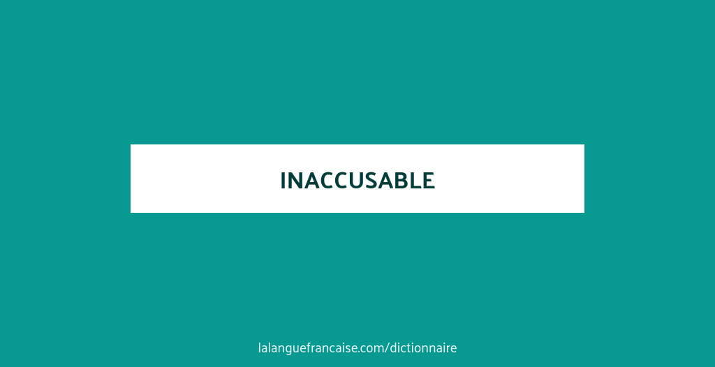 Définition de inaccusable | Dictionnaire français