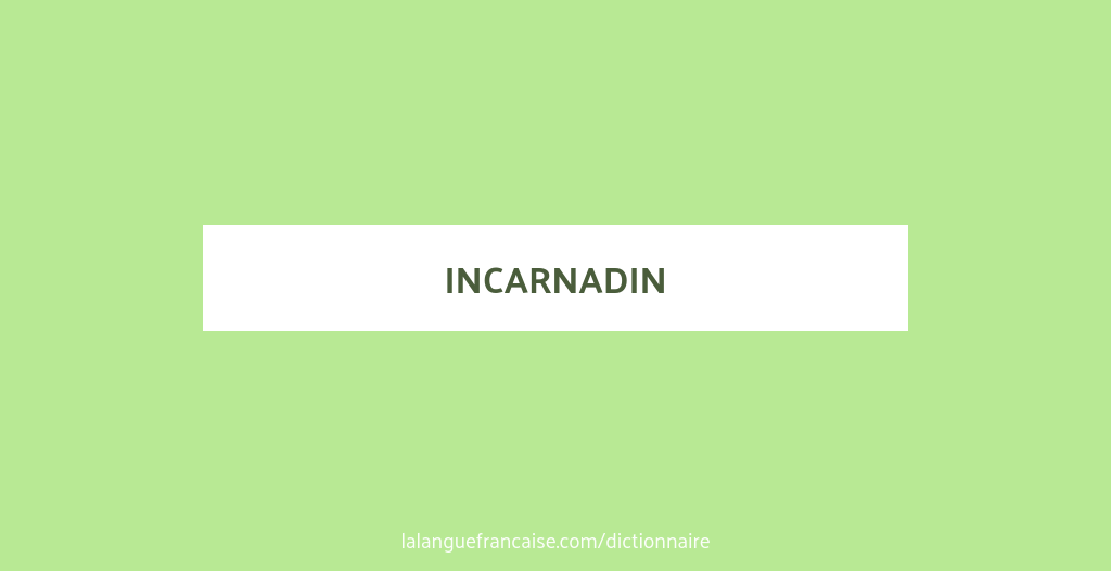Définition de incarnadin | Dictionnaire français
