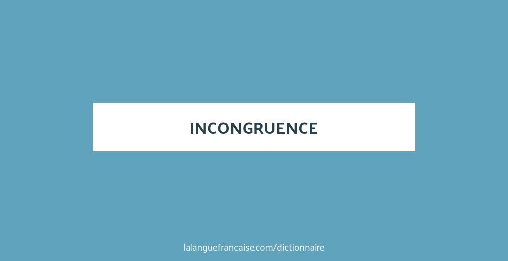 Définition de incongruence | Dictionnaire français