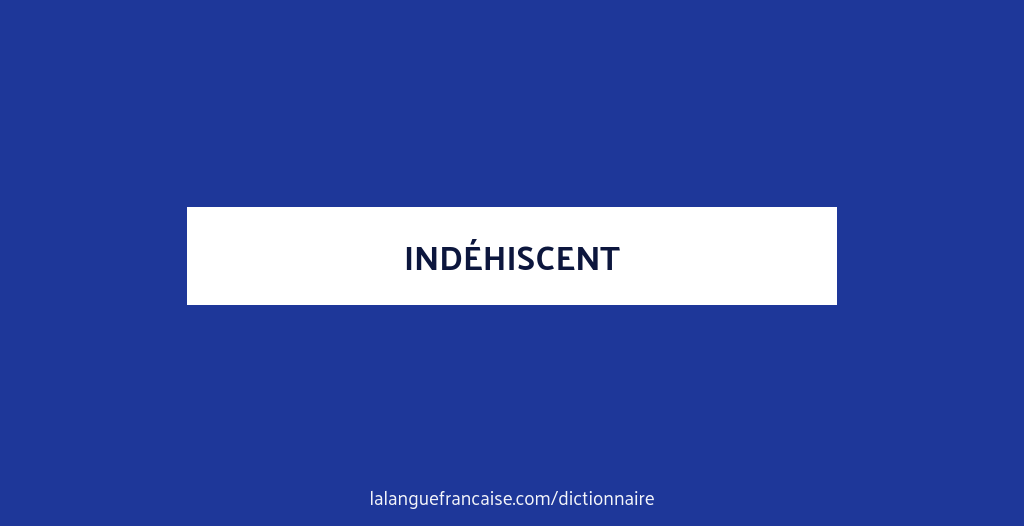 Définition de indéhiscent | Dictionnaire français