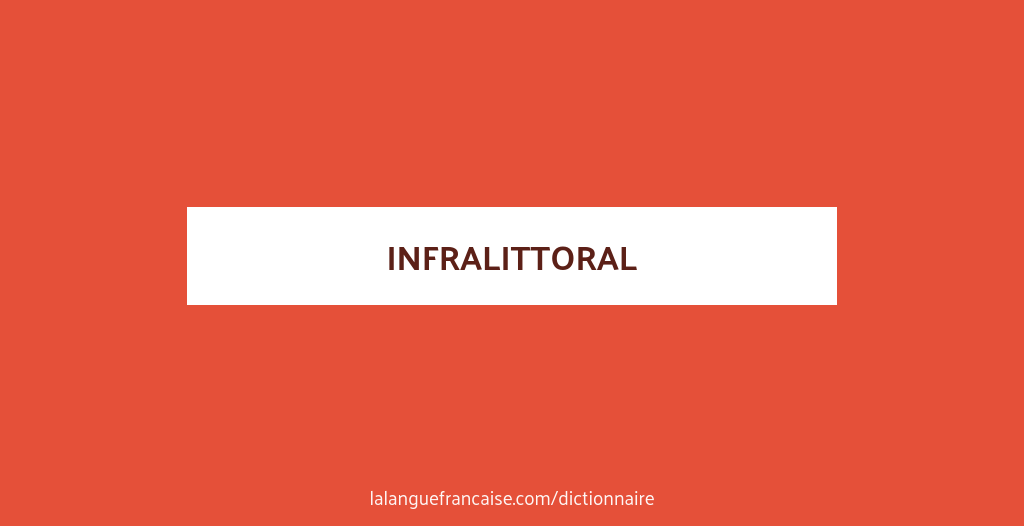 Définition de infralittoral | Dictionnaire français