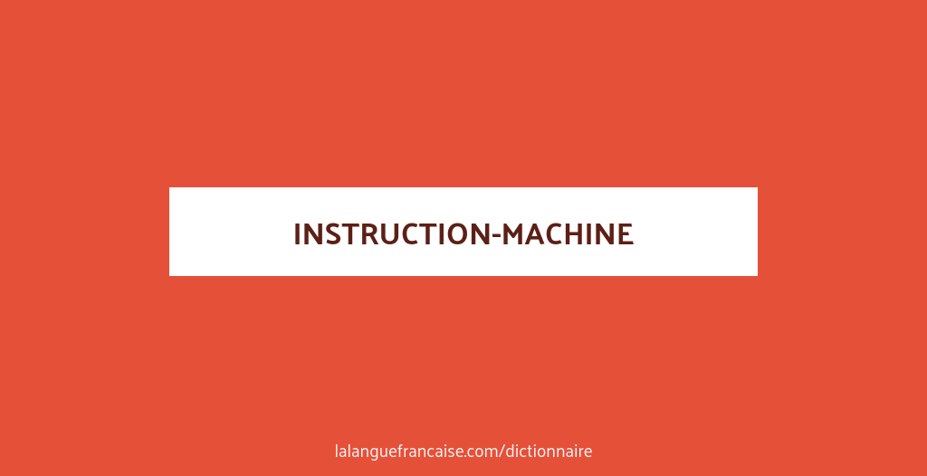 Définition de instruction-machine | Dictionnaire français