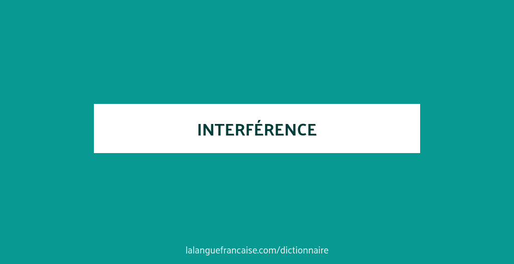 Définition de interférence | Dictionnaire français
