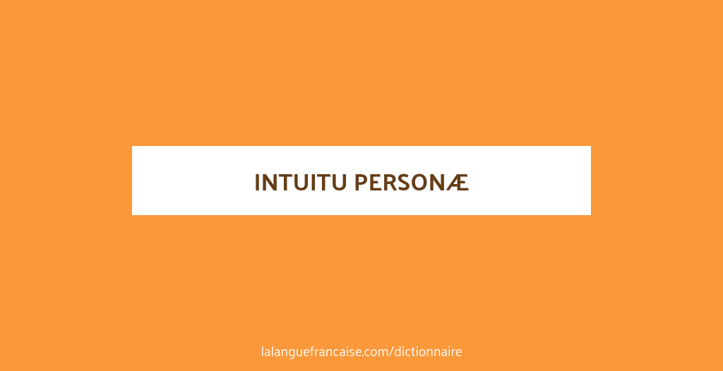 Définition de intuitu personæ | Dictionnaire français