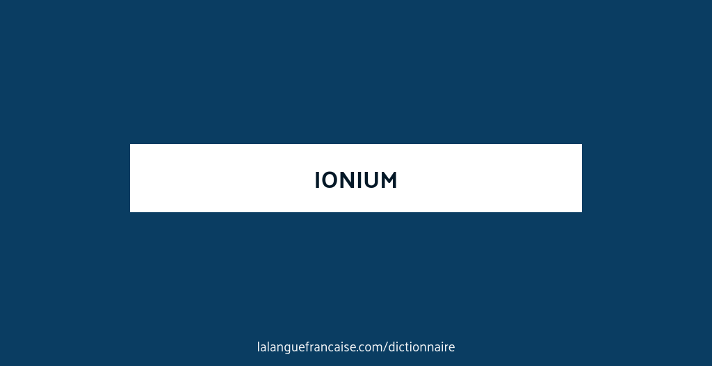 Définition de ionium | Dictionnaire français