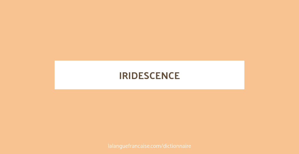 Définition de iridescence | Dictionnaire français