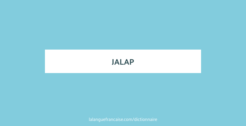 Définition de jalap | Dictionnaire français