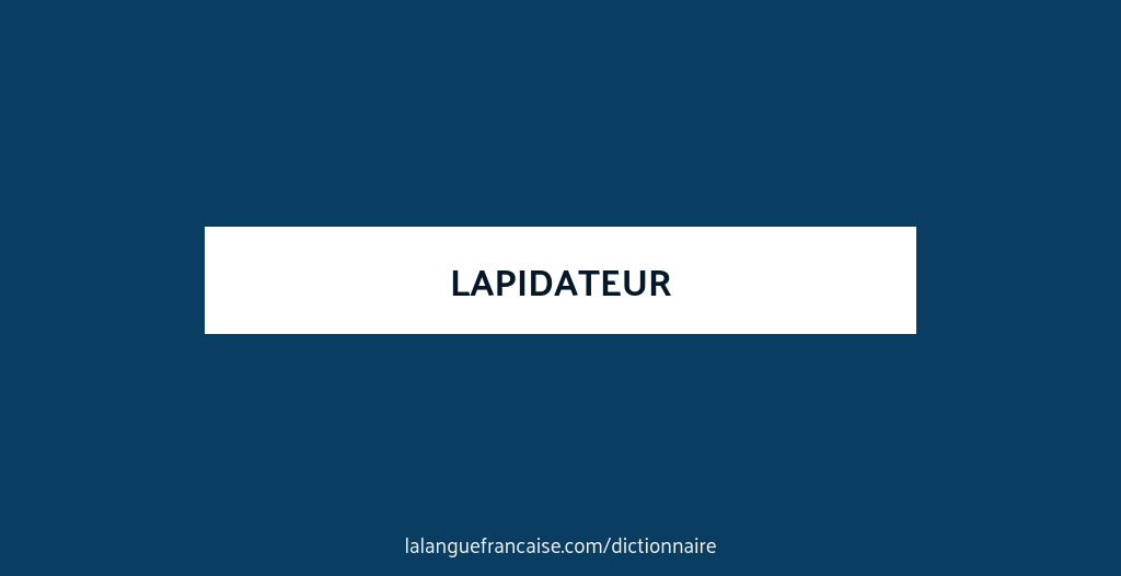 Définition de lapidateur | Dictionnaire français