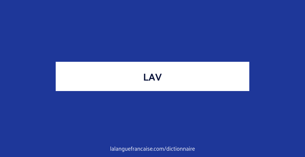 Définition de lav | Dictionnaire français