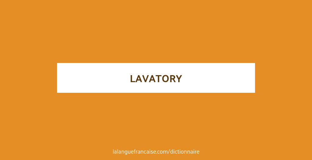 Définition de lavatory | Dictionnaire français