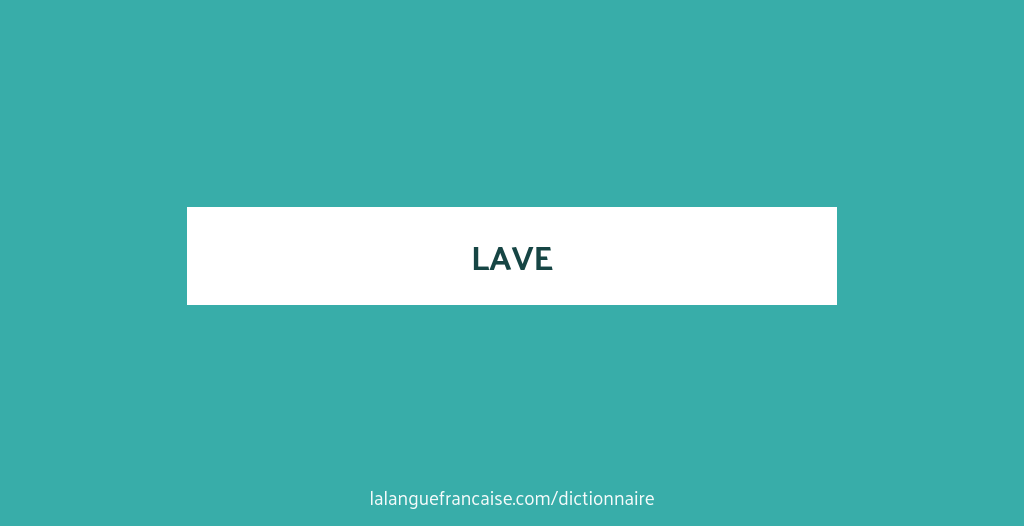 Définition de lave | Dictionnaire français