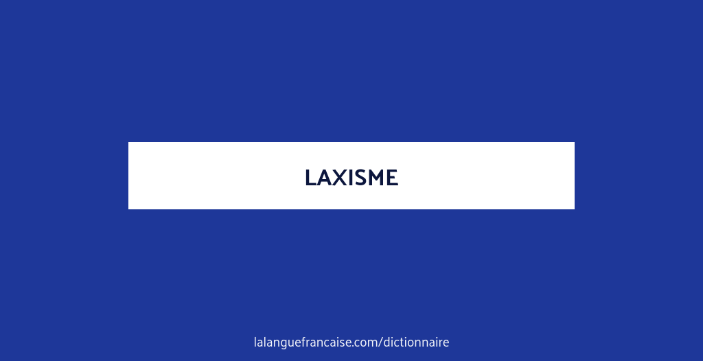 Définition de laxisme | Dictionnaire français