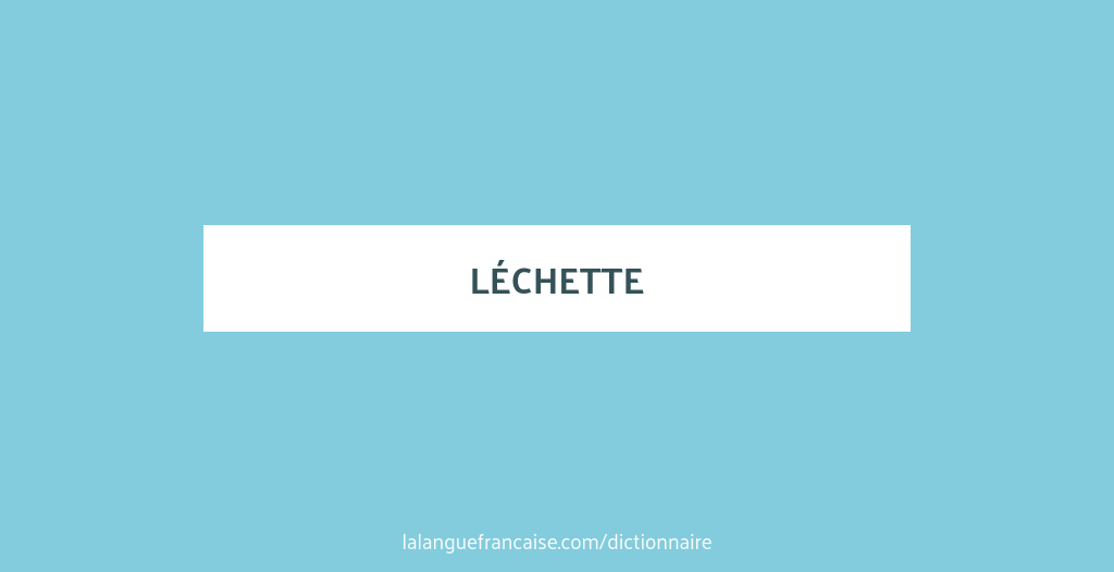Définition de léchette | Dictionnaire français