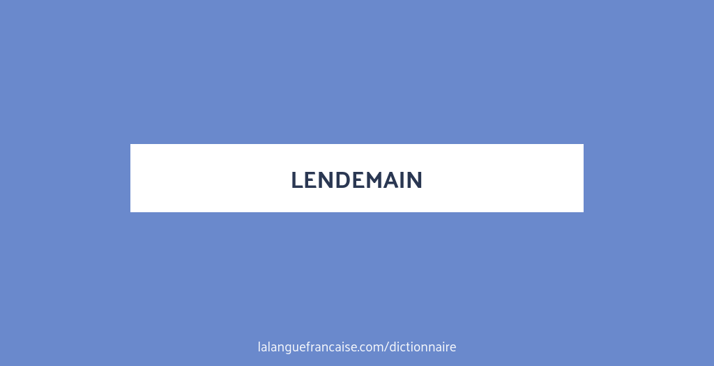 Définition de lendemain | Dictionnaire français