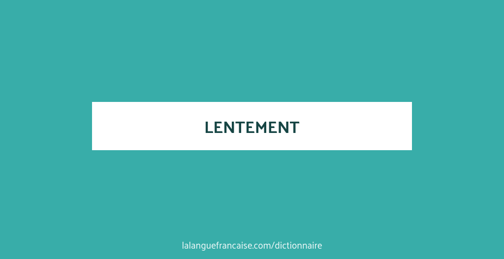 Définition de lentement | Dictionnaire français
