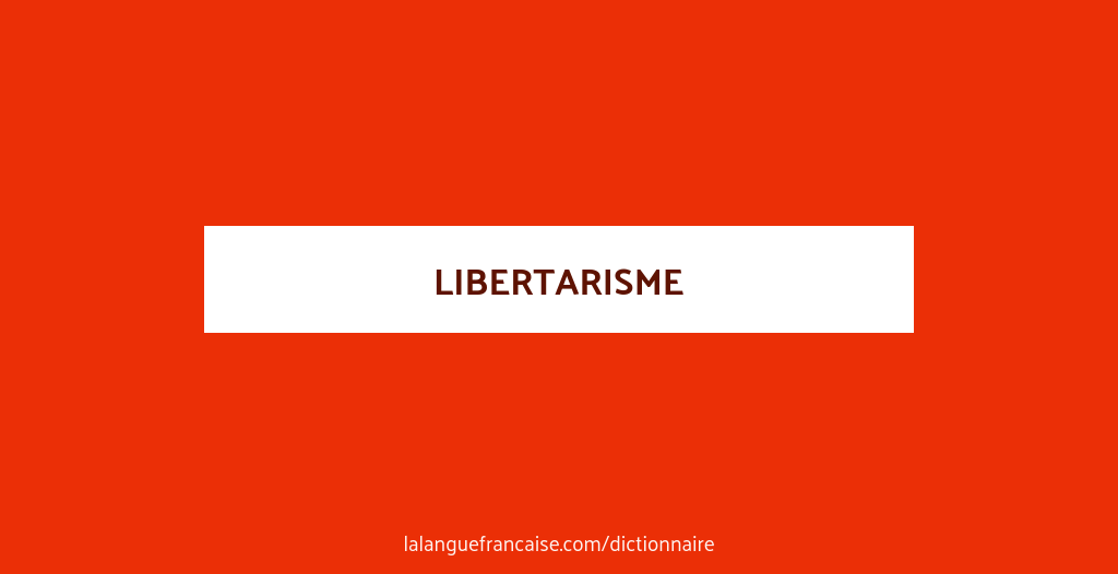 Définition de libertarisme | Dictionnaire français