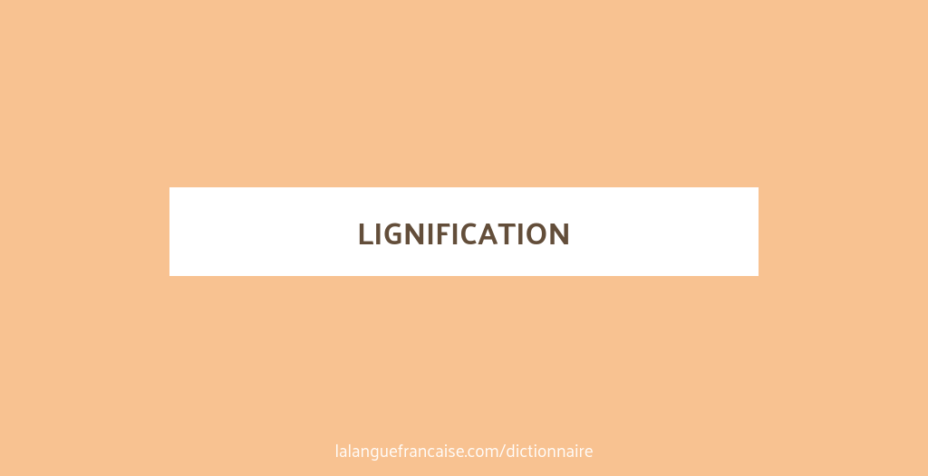 Définition de lignification | Dictionnaire français