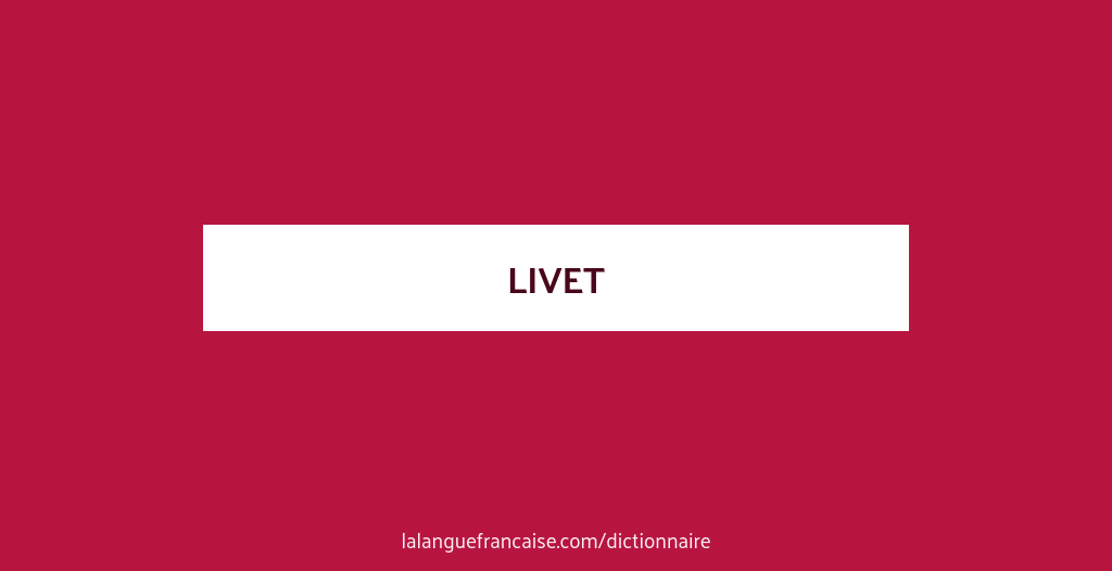 Définition de livet | Dictionnaire français
