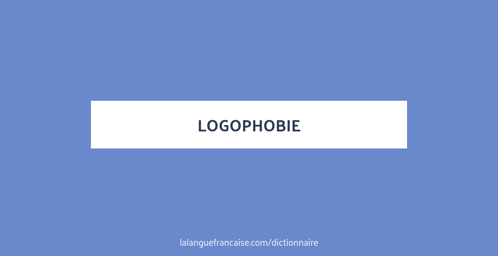 Définition de logophobie | Dictionnaire français
