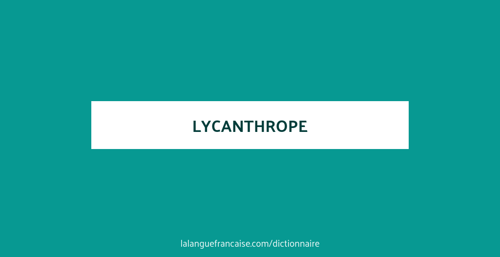Définition de lycanthrope | Dictionnaire français