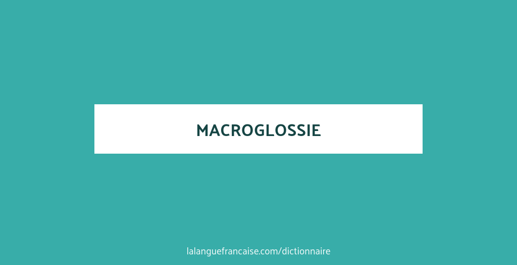 Définition de macroglossie | Dictionnaire français