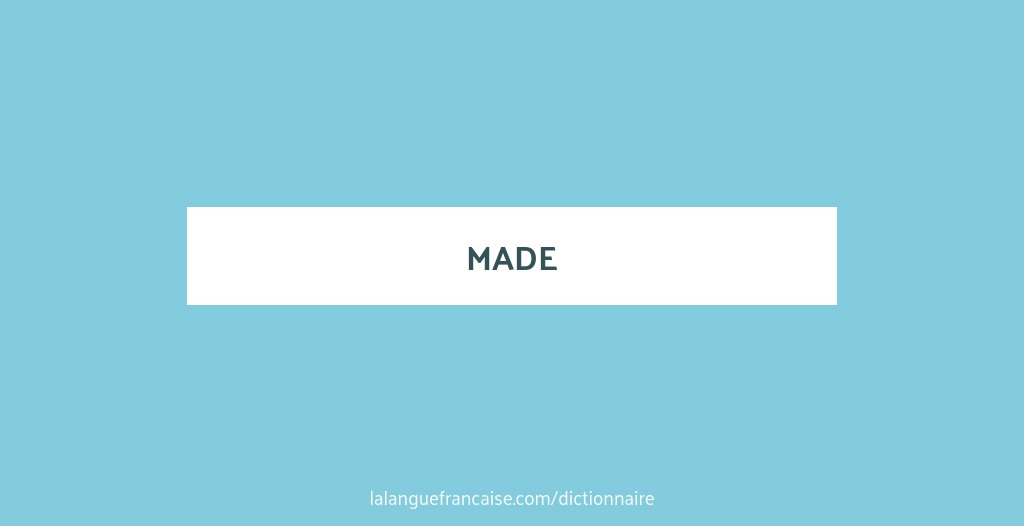 Définition de made | Dictionnaire français