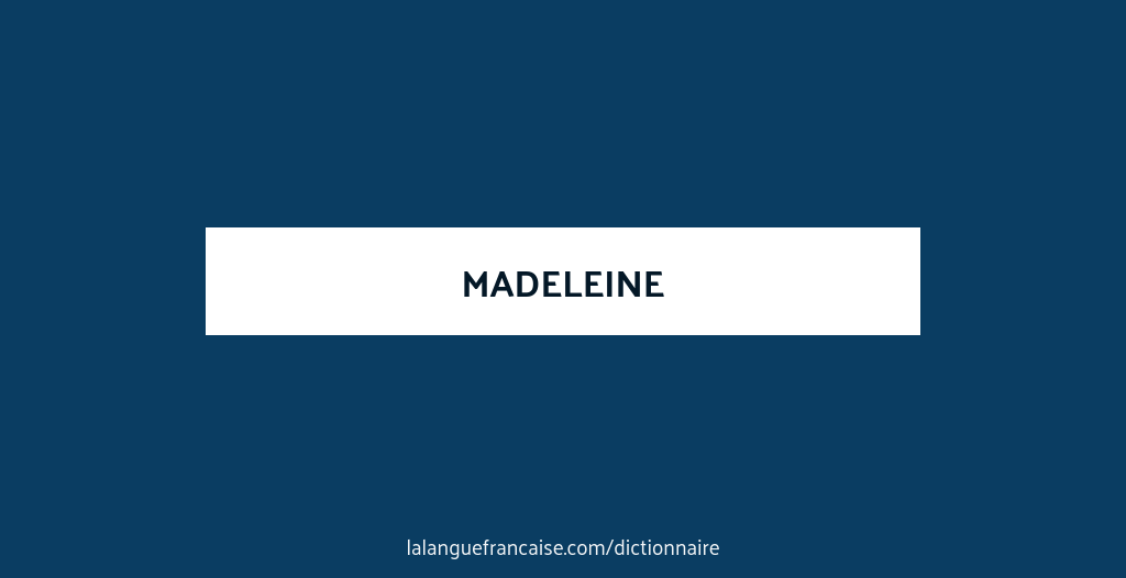 Définition de madeleine | Dictionnaire français