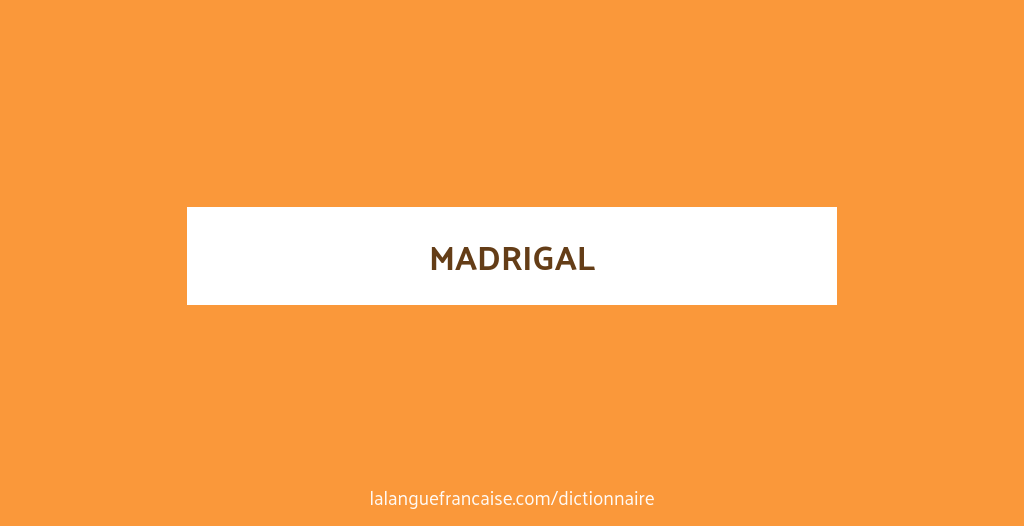 Définition de madrigal | Dictionnaire français