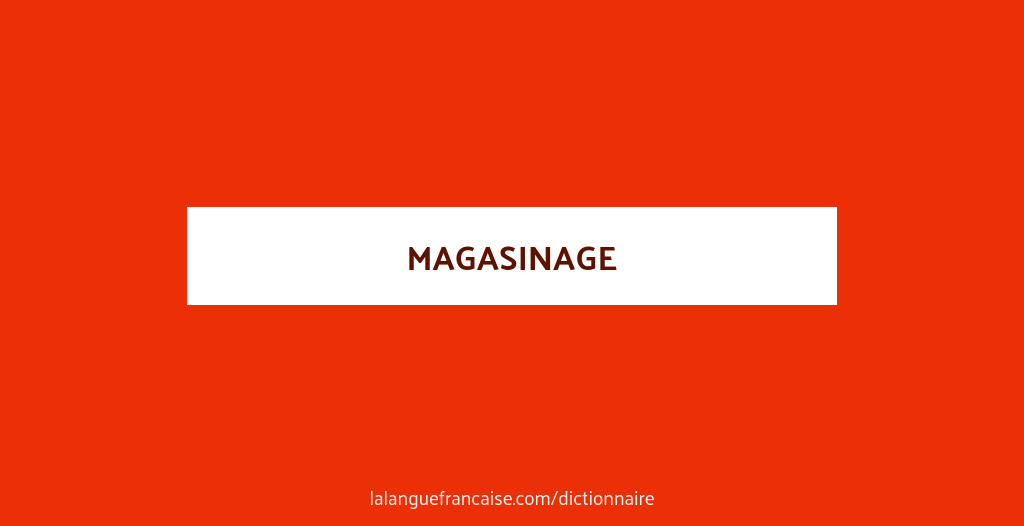 Définition de magasinage | Dictionnaire français
