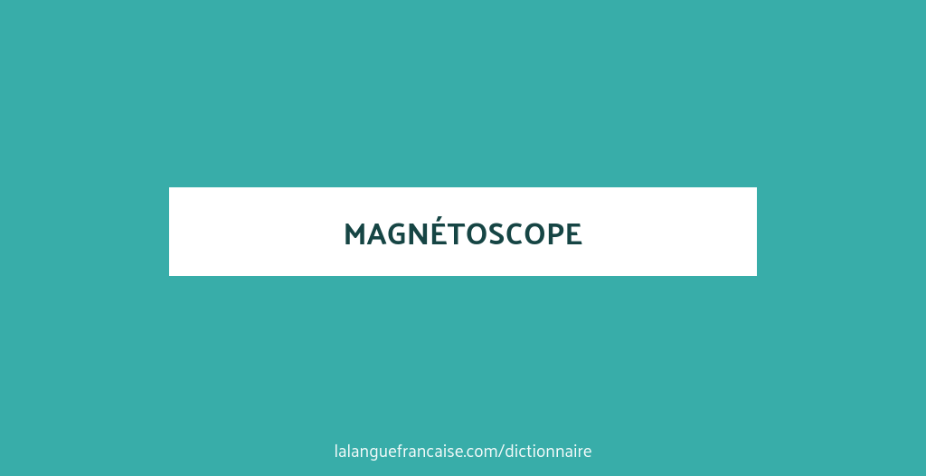 Définition de magnétoscope | Dictionnaire français