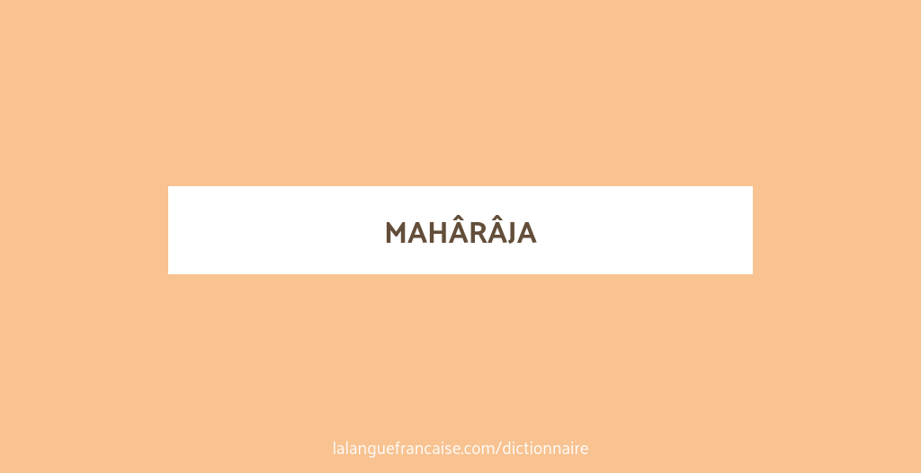 Définition de mahârâja | Dictionnaire français