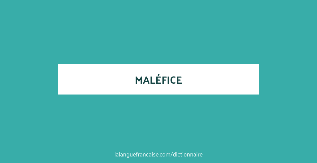 Définition de maléfice | Dictionnaire français