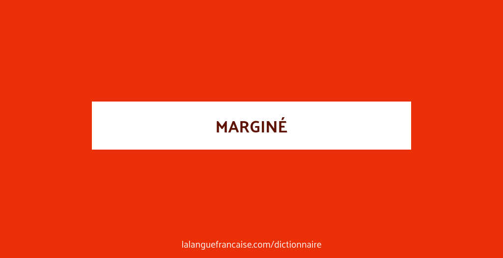 Définition de marginé | Dictionnaire français