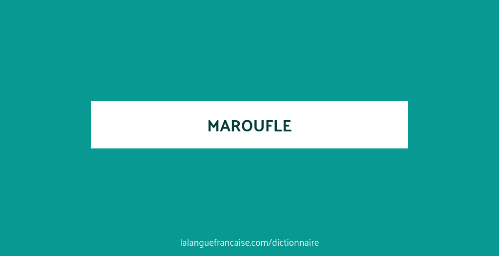 Définition de maroufle | Dictionnaire français