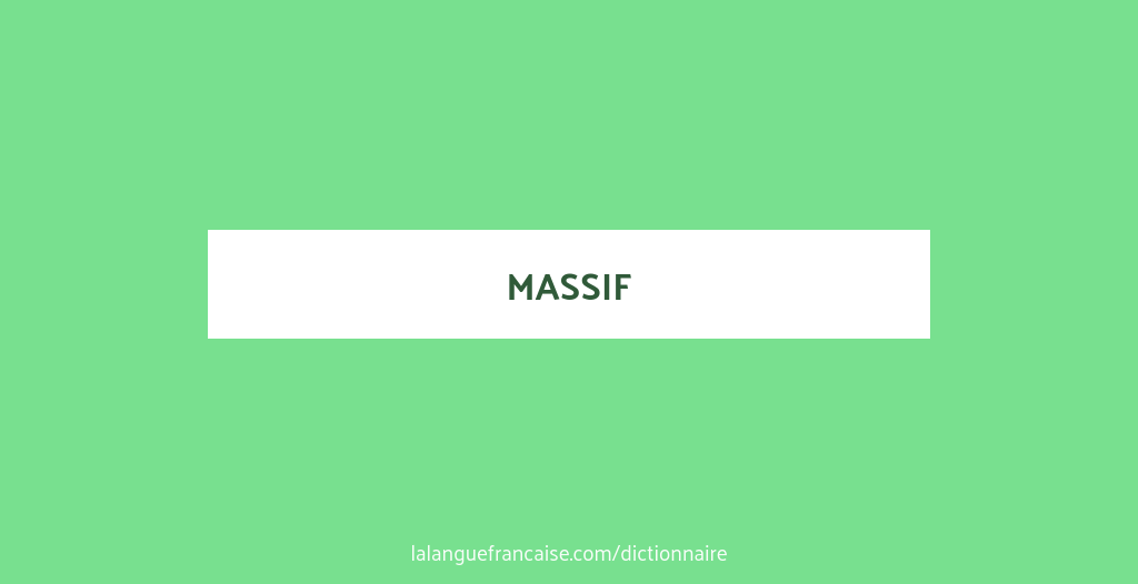 Définition de massif | Dictionnaire français