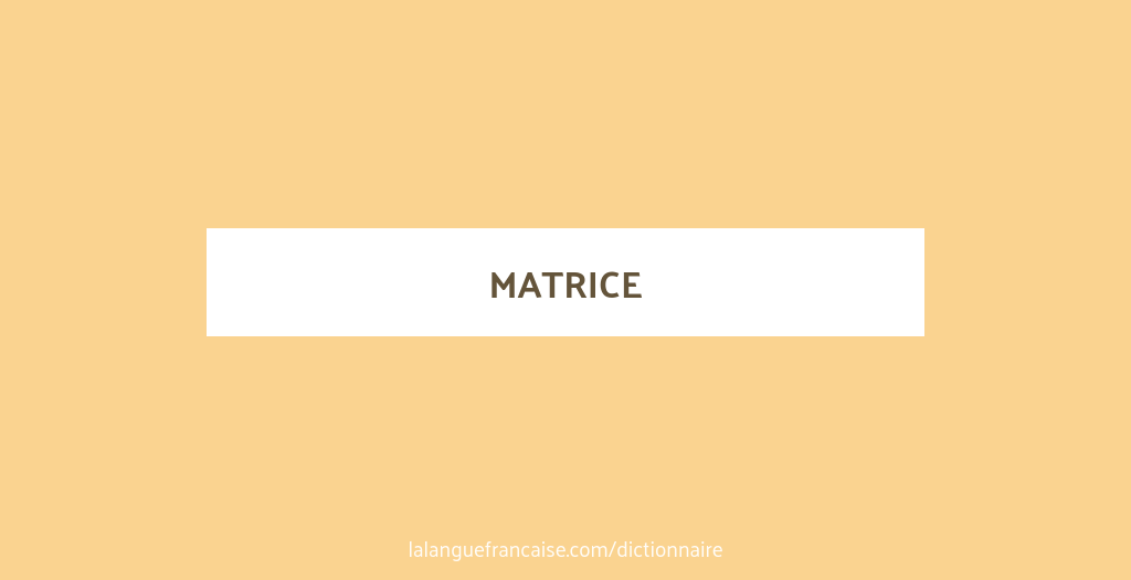 Définition de matrice | Dictionnaire français