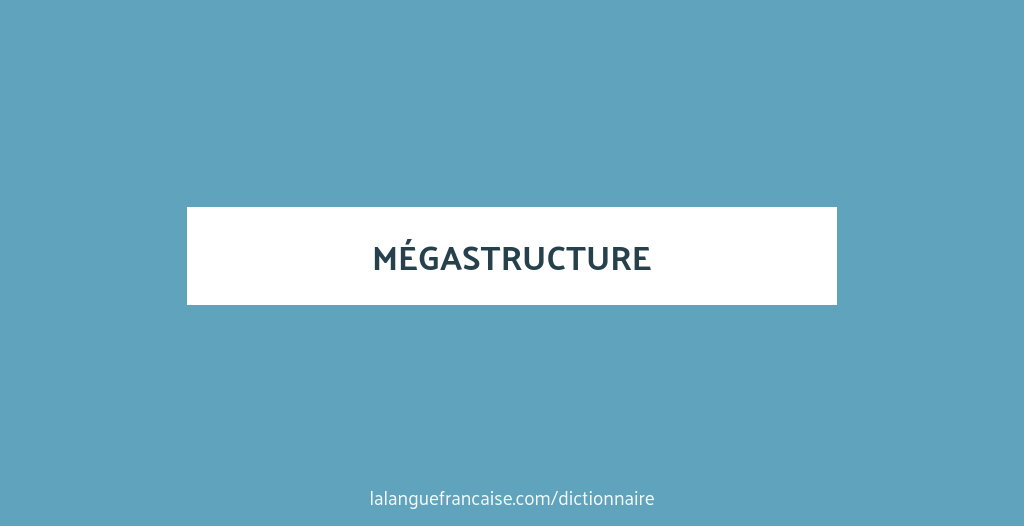 Définition de mégastructure | Dictionnaire français