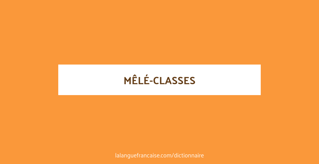 Définition de mêlé-classes | Dictionnaire français