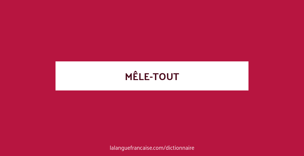 Définition de mêle-tout | Dictionnaire français