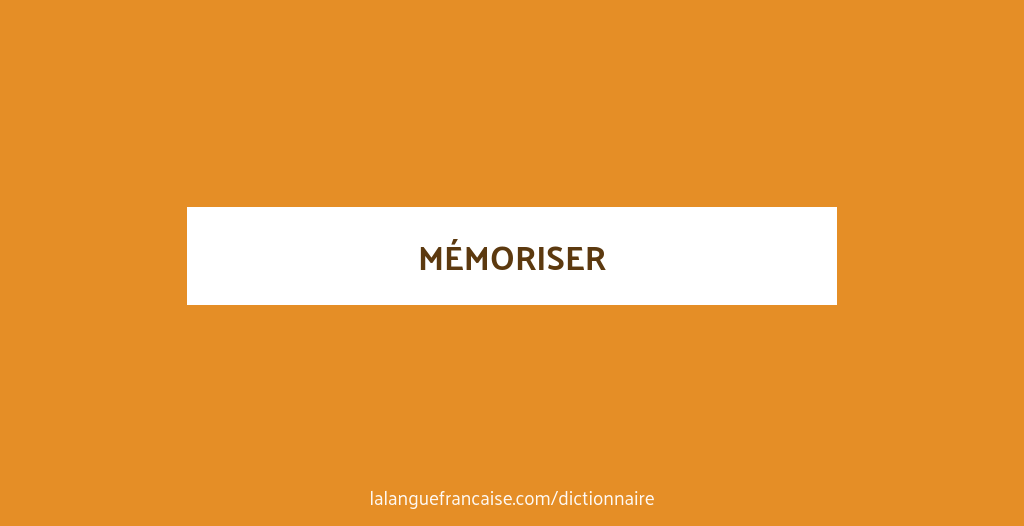 Définition de mémoriser | Dictionnaire français