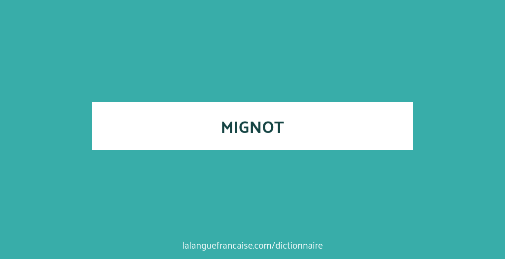 Définition de mignot | Dictionnaire français