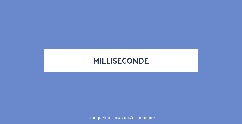 Définition de milliseconde | Dictionnaire français