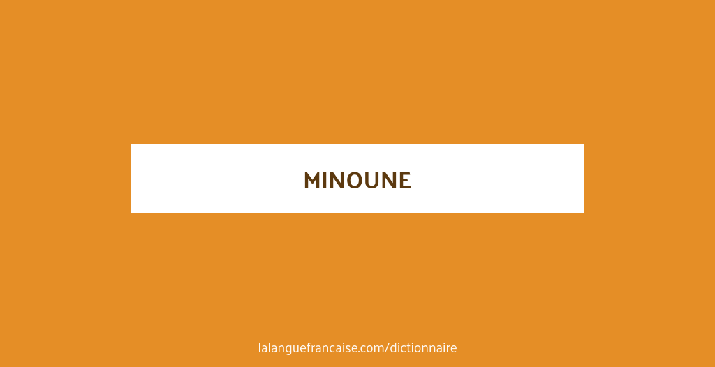 Définition de minoune | Dictionnaire français