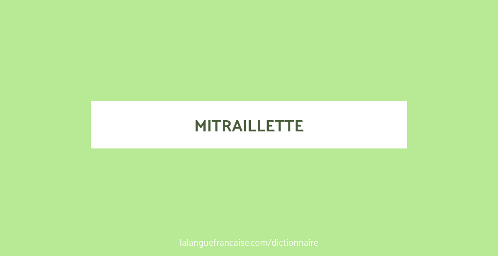Définition de mitraillette | Dictionnaire français