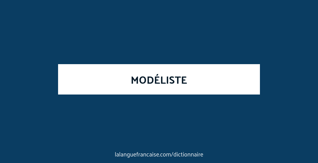 Définition de modéliste | Dictionnaire français