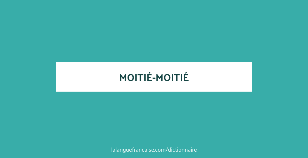 Définition de moitié-moitié | Dictionnaire français