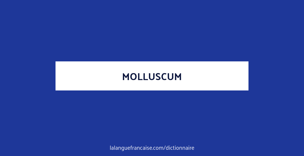 Définition de molluscum | Dictionnaire français