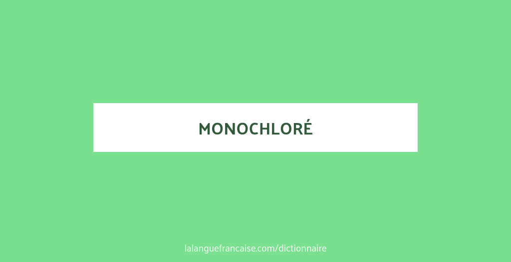 Définition de monochloré | Dictionnaire français