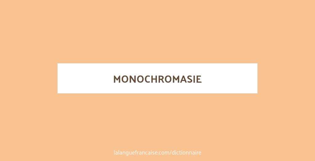 Définition de monochromasie | Dictionnaire français